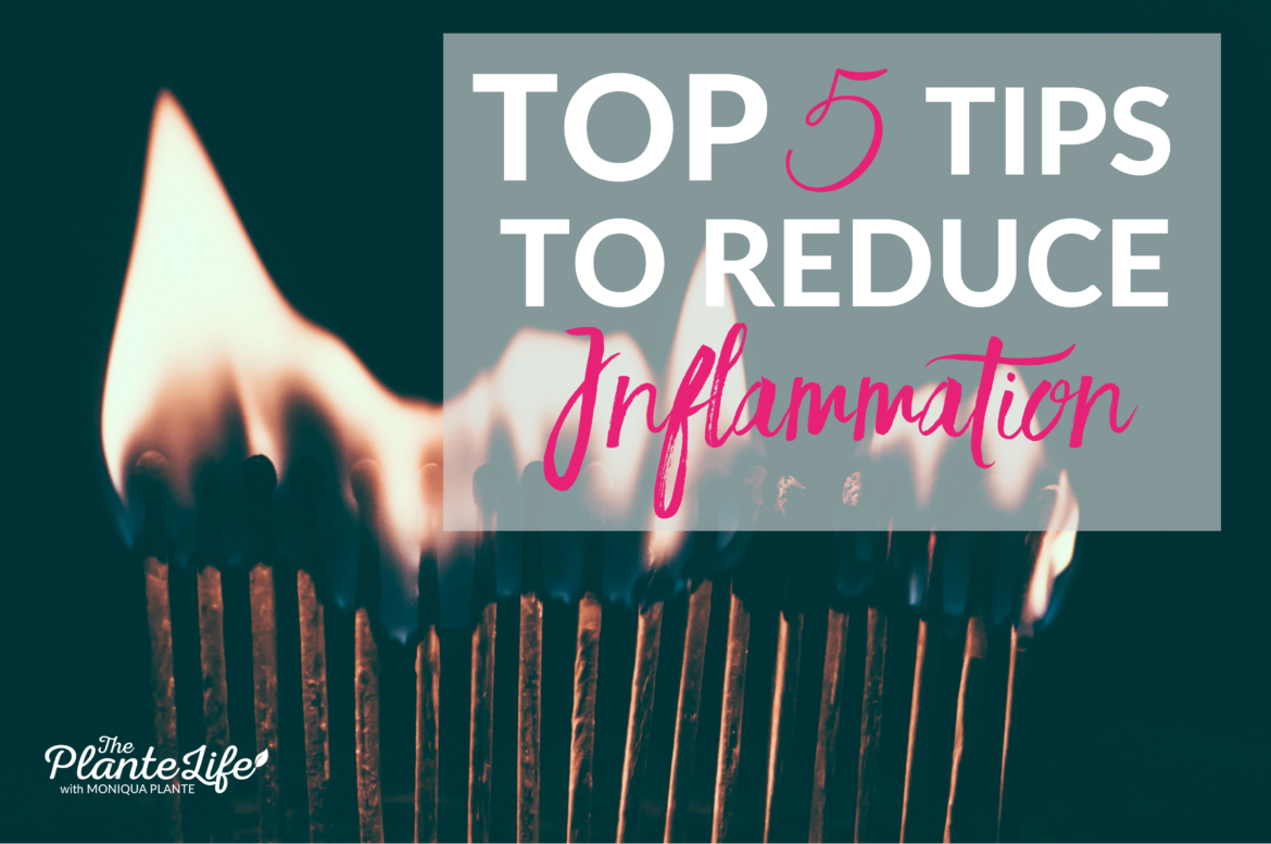Reduce Inflammation Naturally: My 5 Tips - Moniqua Plante Wellness